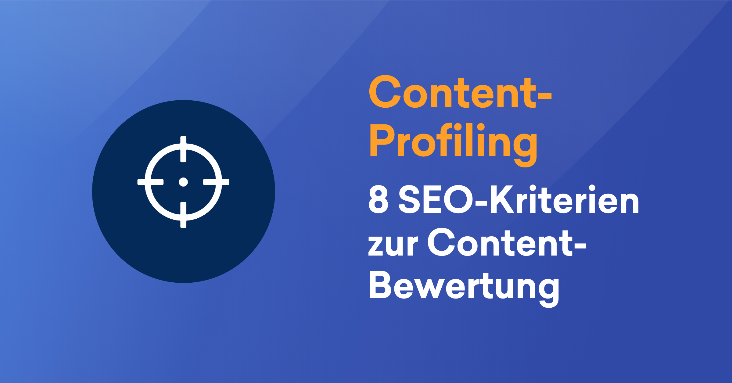 Content-Profiling: 8 SEO-Kriterien zur Content-Bewertung - SISTRIX
