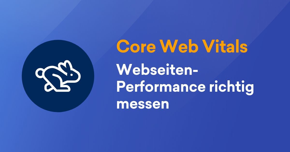 Mit den Core Web Vitals die Webseiten-Performance richtig messen - SISTRIX