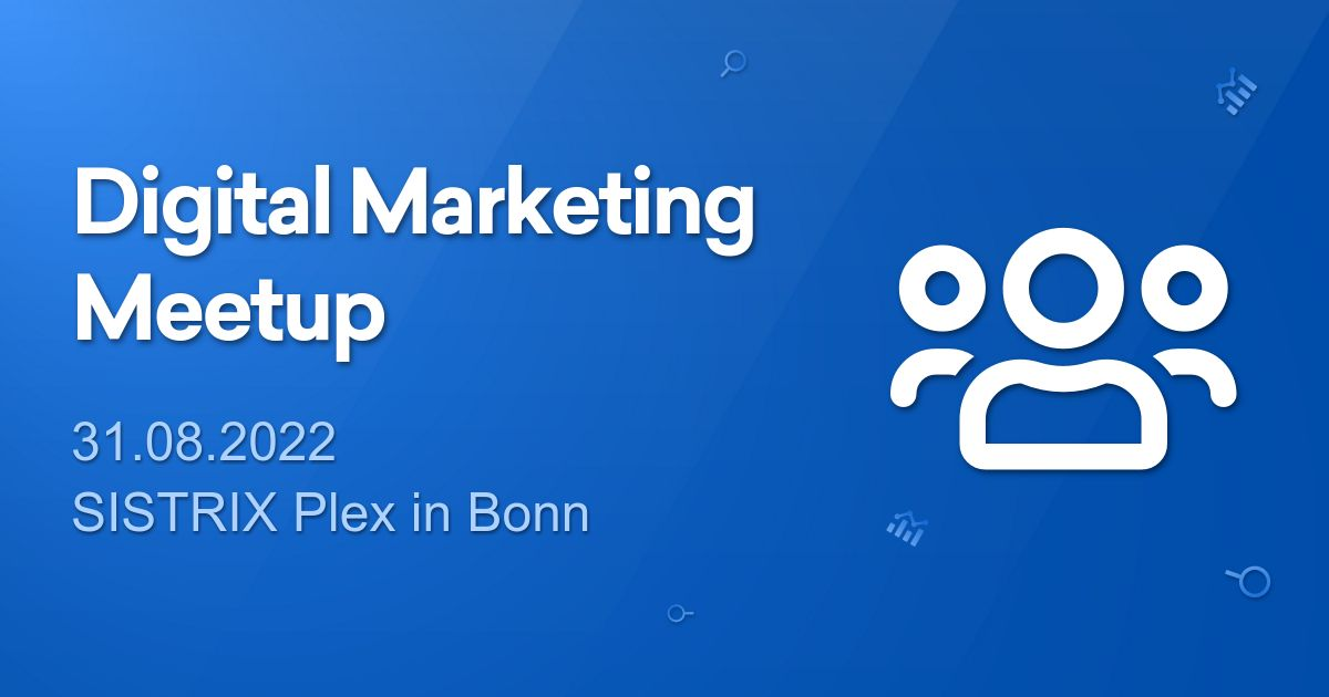 Digital Marketing Meetup August 2022 - SISTRIX